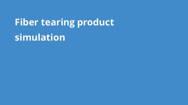 Fiber tearing product simulation