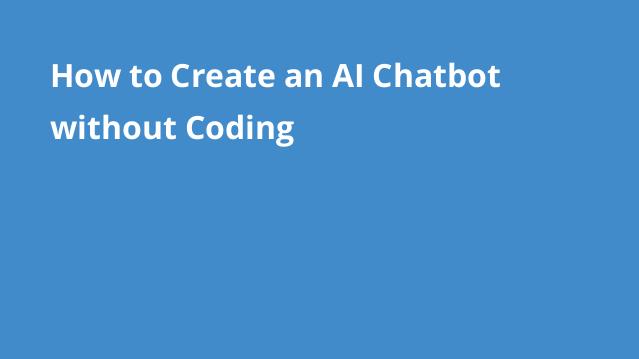 How to Create an AI Chatbot without Coding