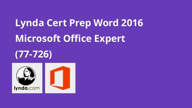 Cert Prep: Word 2016 Microsoft Office Expert (77-726)