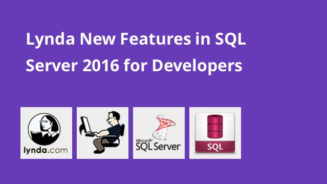 آموزش ویژگی های جدید در SQL Server 2016 برای توسعه دهندگان