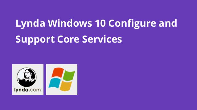 Windows 10: Configure and Support Core Services