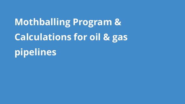 Mothballing Program & Calculations for oil & gas pipelines