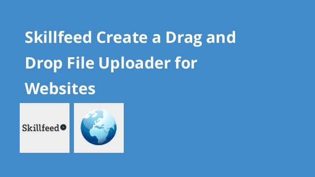 Skillfeed Create a Drag and Drop File Uploader for Websites