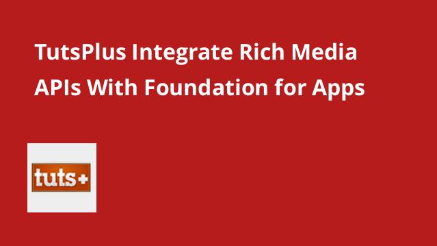 TutsPlus Integrate Rich Media APIs With Foundation for Apps